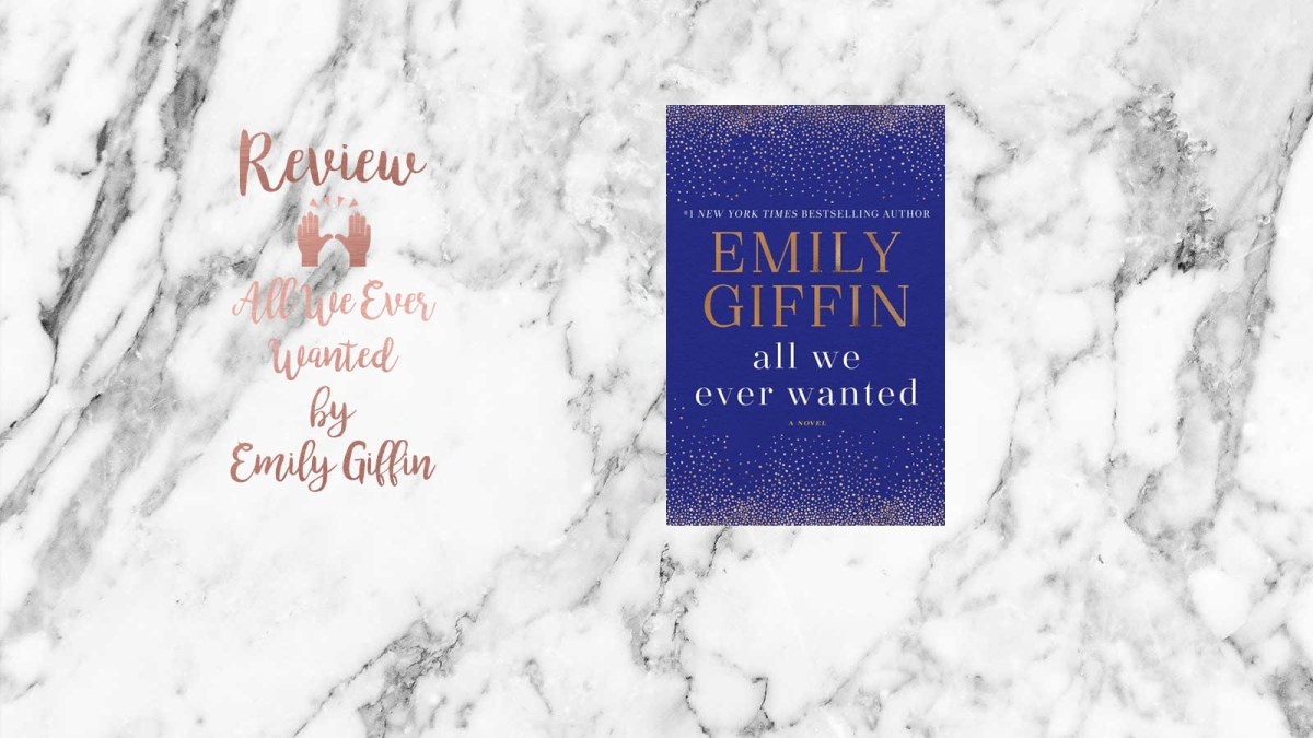 REQUESTED REVIEW: All we ever wanted by Emily Giffin – Sarah in Readerland