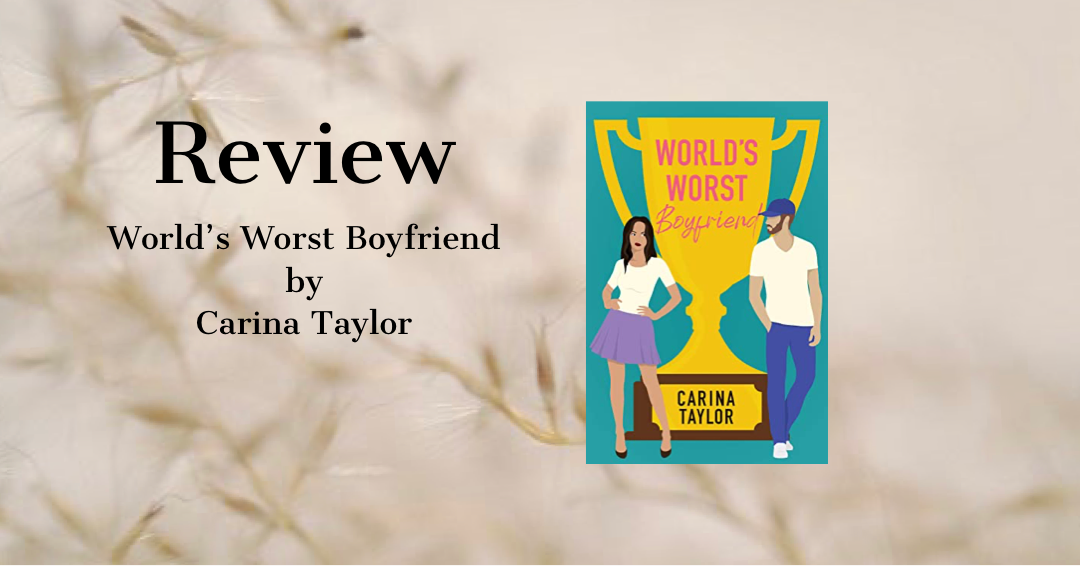 ARC Review: World’s Worst Boyfriend by Carina Taylor – Sarah in Readerland