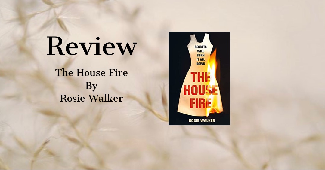 ARC Review: The House Fire by Rosie Walker – Sarah in Readerland